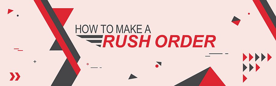 How To Make a RUSH Order
